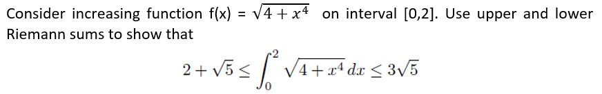 Solved Consider increasing function f(x)=4+x4 on interval | Chegg.com