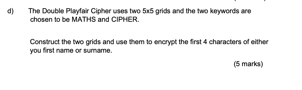 Solved d) The Double Playfair Cipher uses two 5x5 grids and | Chegg.com