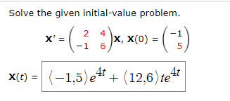 Solved Solve the given initial-value problem. X' = 2 4 −1 6 | Chegg.com