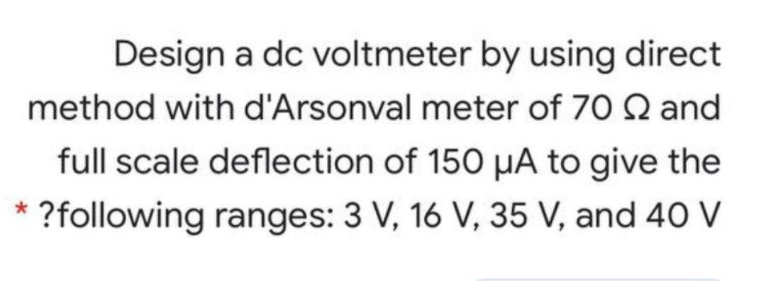 Solved Design a dc voltmeter by using direct method with | Chegg.com