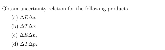 [Solved]: Obtain uncertainty relation for the following prod