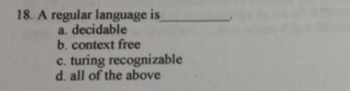 Solved 18. A regular language is a decidable b. context free | Chegg.com