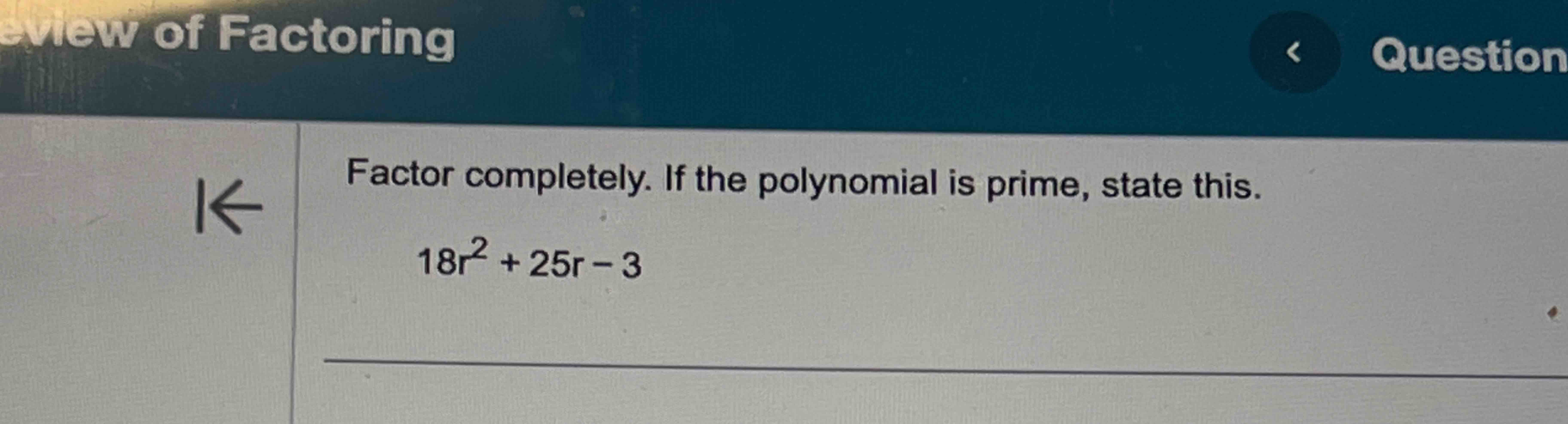 Solved Factor completely. If the polynomial is prime, state | Chegg.com