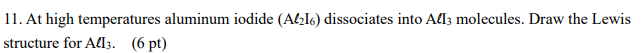 Solved 11. At high temperatures aluminum iodide (Al2I6) | Chegg.com