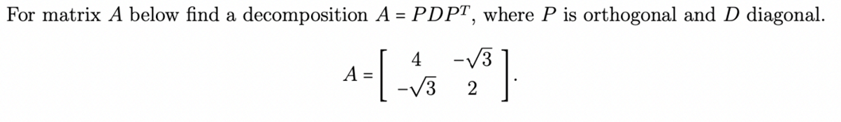 Solved For matrix A below find a decomposition A=PDPT, where | Chegg.com