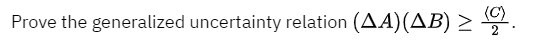 Solved Prove the generalized uncertainty relation (AA)(AB) ≥ | Chegg.com