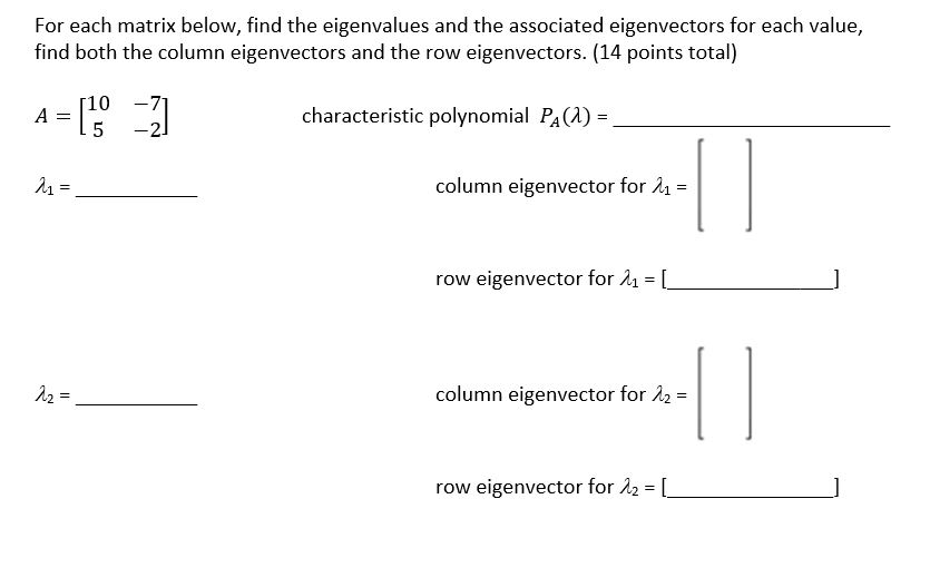 Solved For each matrix below, find the eigenvalues and the | Chegg.com