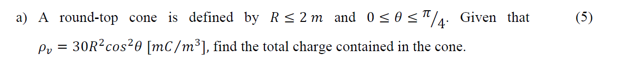 Solved (5) a) A round-top cone is defined by R S 2 m and 0 | Chegg.com