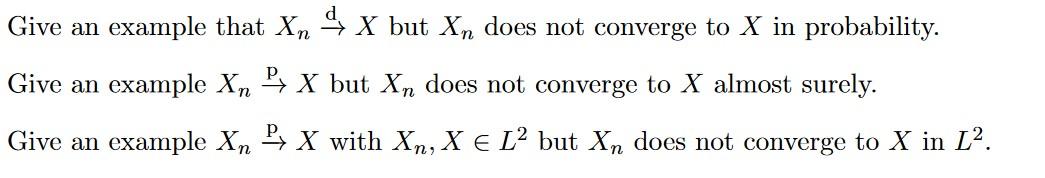 Solved Give an example that Xn→dX but Xn does not converge | Chegg.com