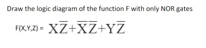 Solved Draw the logic diagram of the function F with only | Chegg.com