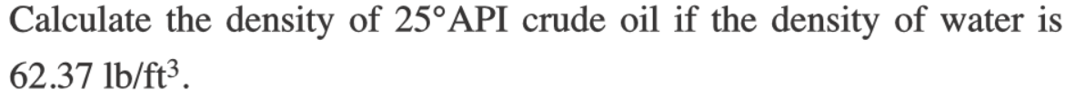 Solved Calculate the density of 25∘ API crude oil if the | Chegg.com