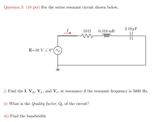 Solved Question 3: (10 pts) For the series resonant circuit | Chegg.com