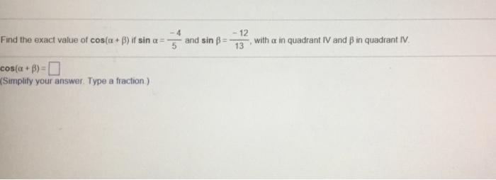 Solved Find the exact value of cos(alpha + beta) if sin | Chegg.com
