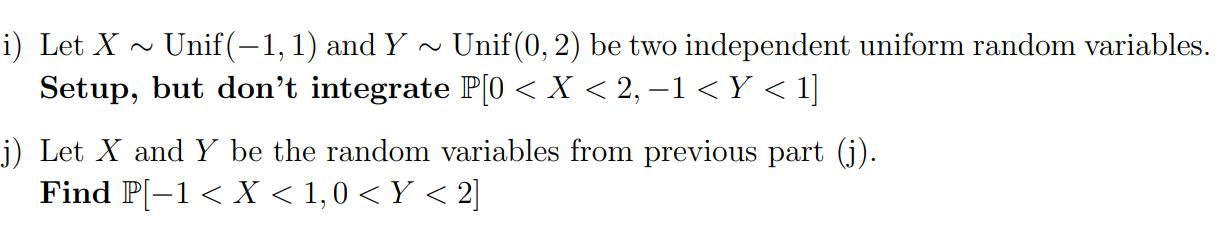 Solved i) Let X ~ Unif(-1, 1) and Y ~ Unif(0, 2) be two | Chegg.com
