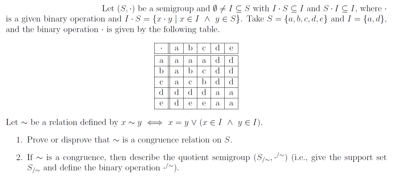 Solved Let (S,⋅) be a semigroup and ∅ =I⊆S with I⋅S⊆I and | Chegg.com