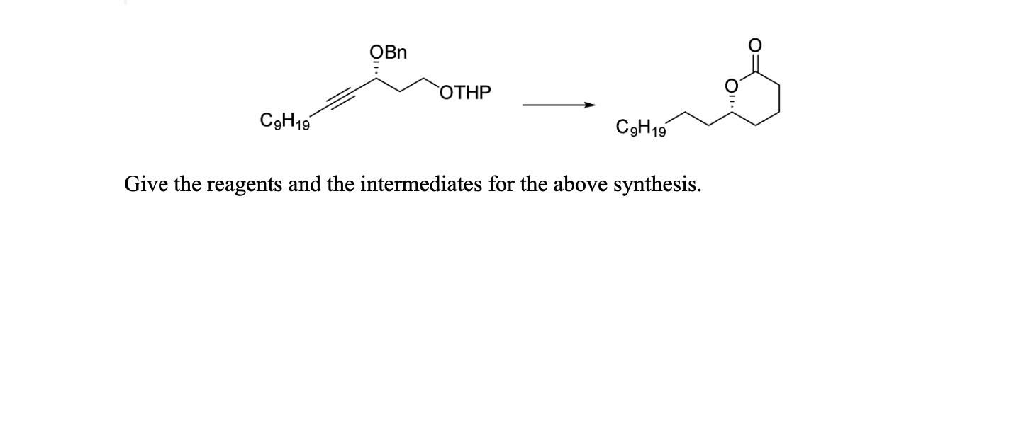 Solved OBn OTHP C9H19 Сон19 Give the reagents and the | Chegg.com