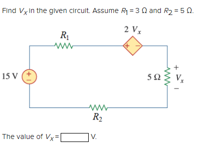 Solved Find Vx in the given circuit. Assume R1 = 3 and R2 = | Chegg.com