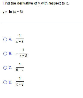 Solved Find the derivative of y with respect to x. y=ln(x−8) | Chegg.com