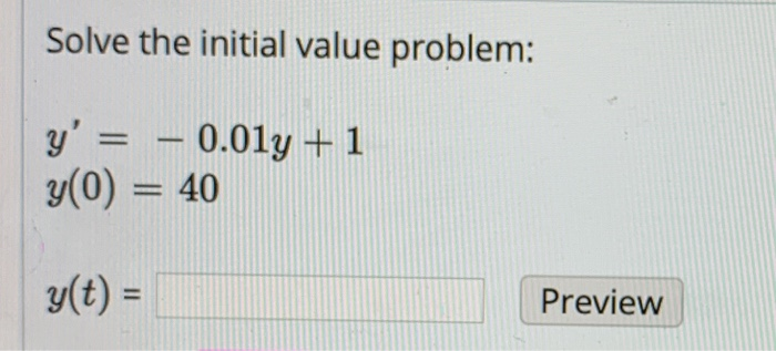 Solved Solve the initial value problem: y' 0.01y +1 y(0) = | Chegg.com