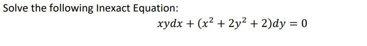 Solved Solve the following Inexact Equation: | Chegg.com