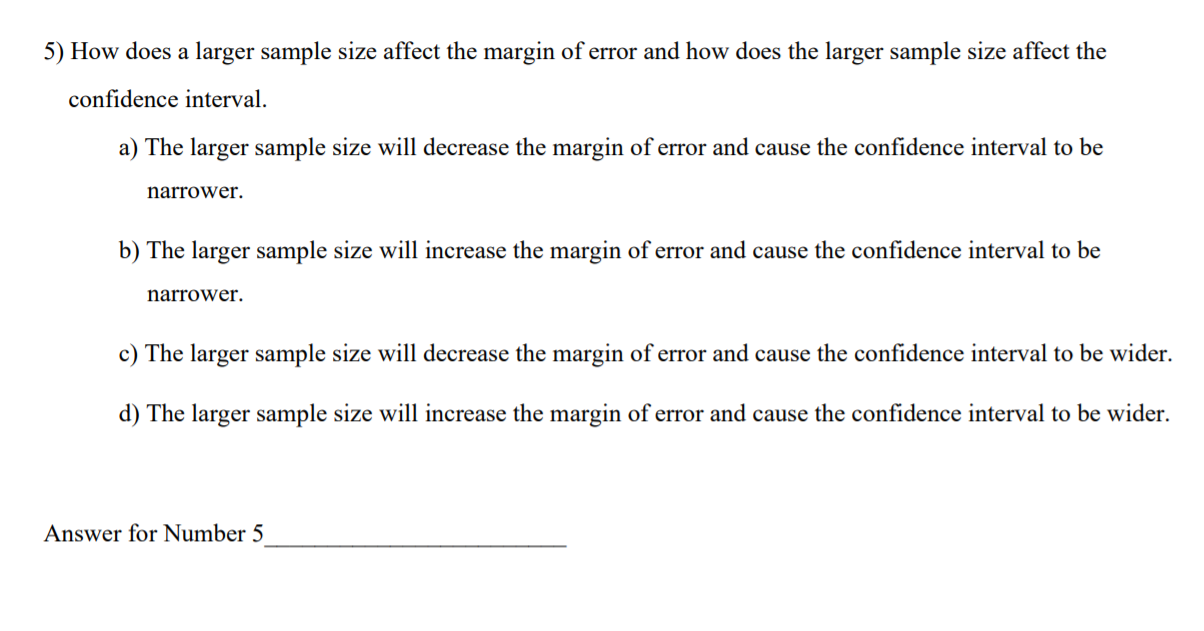 Solved 5) How does a larger sample size affect the margin of | Chegg.com