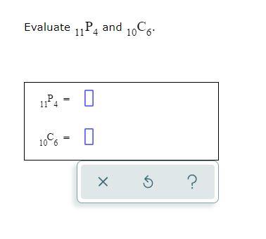 Solved Evaluate 11 P4 and 10C6 A, 114 = 10% = 0 C Х 5 ? | Chegg.com