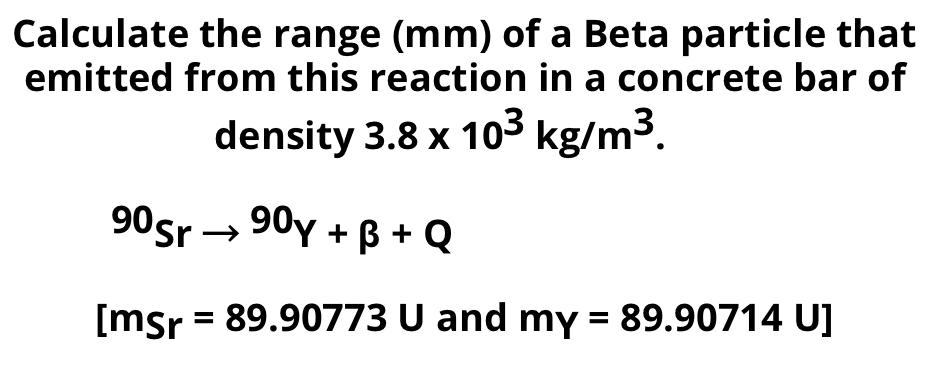 Solved Calculate the range (mm) of a Beta particle that | Chegg.com