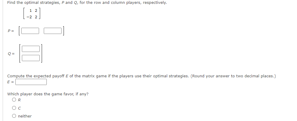 Solved Find the optimal strategies, P and Q, for the row and | Chegg.com