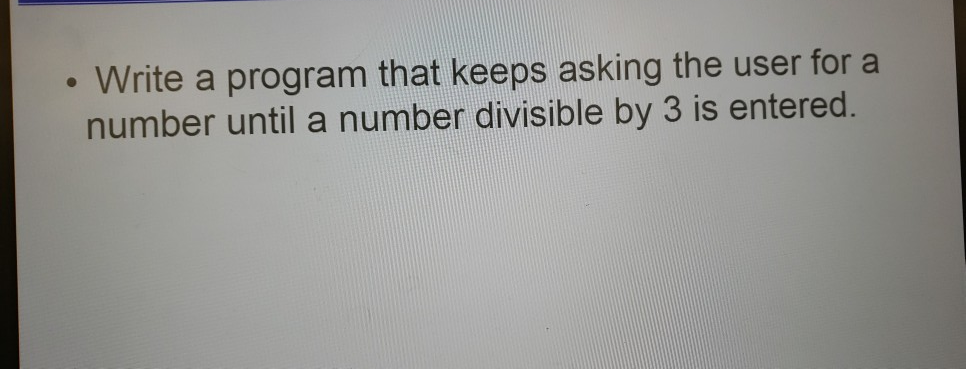Solved • Write a program that keeps asking the user for a | Chegg.com