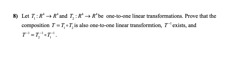 Solved 8) Let T:R* → R* and T, : R→ Rºbe one-to-one linear | Chegg.com