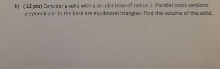Solved (12 pts) Consider a solid with a circular base of | Chegg.com