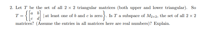 Solved 2. Let T be the set of all 2×2 triangular matrices | Chegg.com