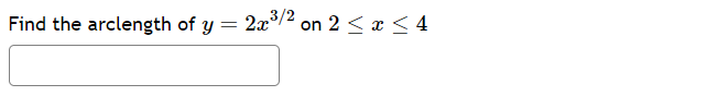 Solved Find the arclength of y=2x3/2 on 2≤x≤4 | Chegg.com