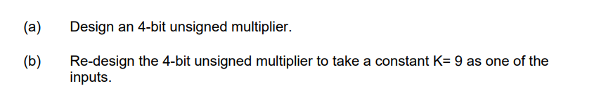 Solved (a) ﻿Design an 4-bit unsigned multiplier. (b) | Chegg.com