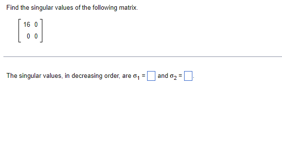 Solved Find the singular values of the following matrix. | Chegg.com