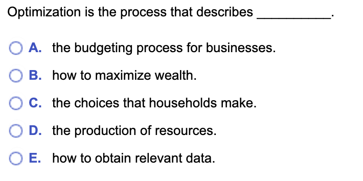 Solved Optimization is the process that describesA. ﻿the | Chegg.com