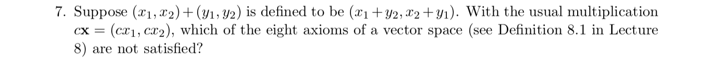 Solved 7. Suppose (x1, x2)+(y1, y2) is defined to be (x1+Y2, | Chegg.com