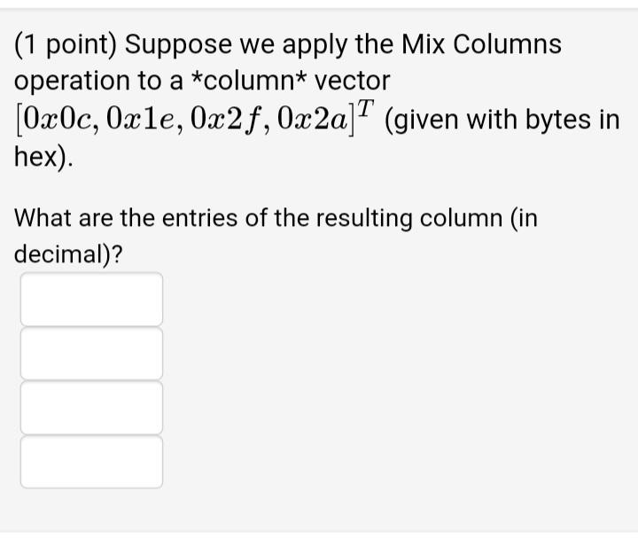 Solved (1 point) Suppose we apply the Mix Columns operation | Chegg.com