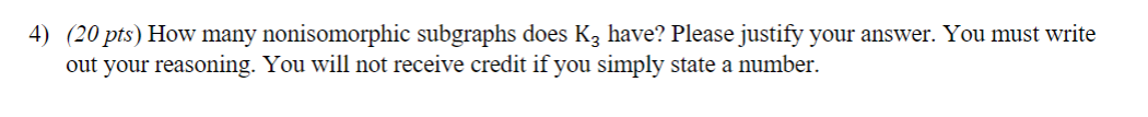 Solved 4) (20 pts) How many nonisomorphic subgraphs does K3 | Chegg.com