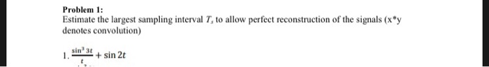 Solved Problem 1 Estimate the largest sampling interval T, | Chegg.com