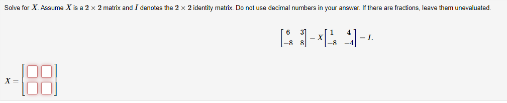 Solved [6−838]−X[1−84−4]=I. X=[−] | Chegg.com
