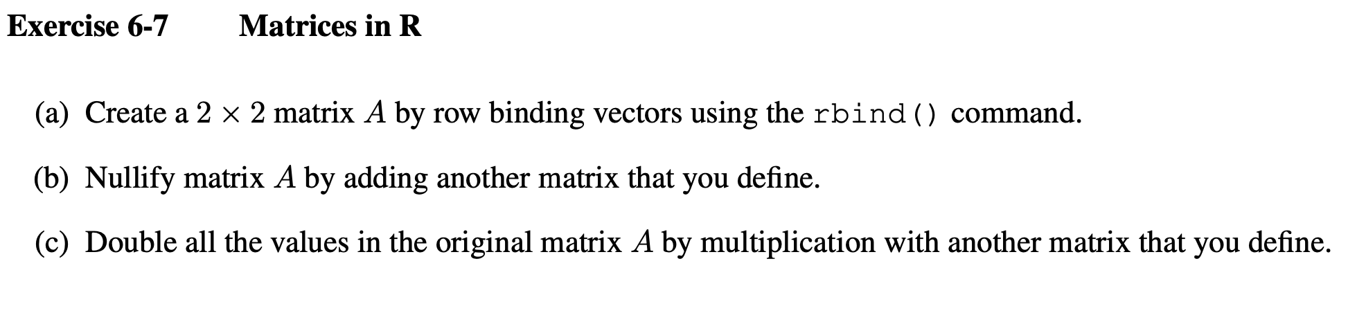 Solved Exercise 6-7 Matrices in R (a) Create a 2 × 2 matrix | Chegg.com