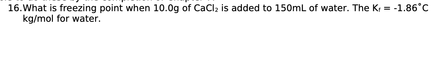 Solved 16. What is freezing point when 10.0 g of CaCl2 is | Chegg.com