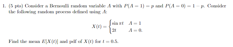 Solved = 1. (5 pts) Consider a Bernoulli random variable A | Chegg.com