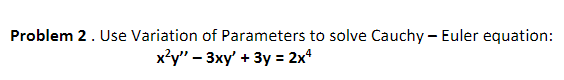 Solved Problem 2 . Use Variation of Parameters to solve | Chegg.com