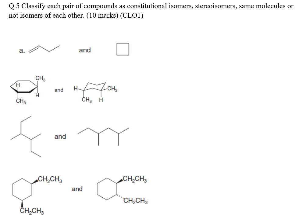 Solved Q.5 Classify each pair of compounds as constitutional | Chegg.com