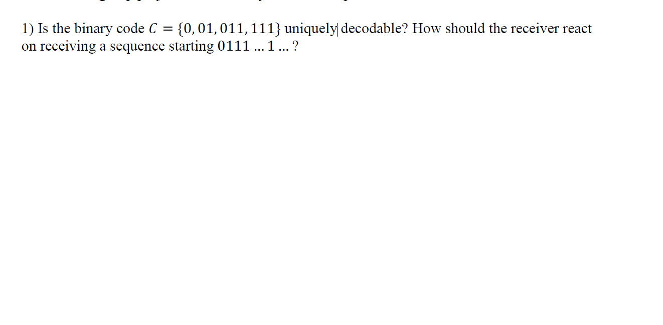 Solved 1 Is The Binary Code C 001011 111 Uniquely 