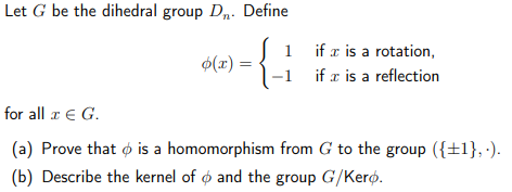 Solved Let G be the dihedral group Dn. Define ϕ(x)={1−1 if x | Chegg.com