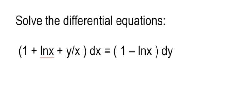 Solved Solve the differential equations: (1 + Inx + ylx) dx | Chegg.com