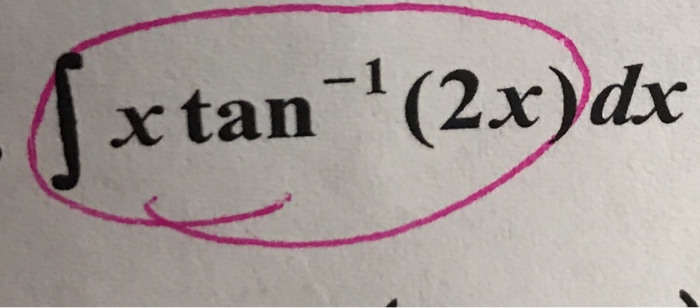 Solved integral x tan^-1 (2x) dx | Chegg.com